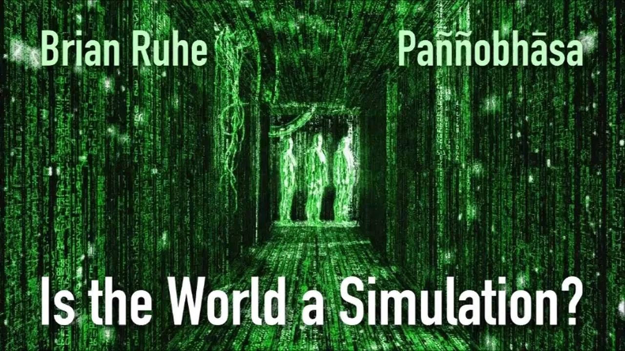 Is the World a Simulation? Pannobhasa & Brian Ruhe