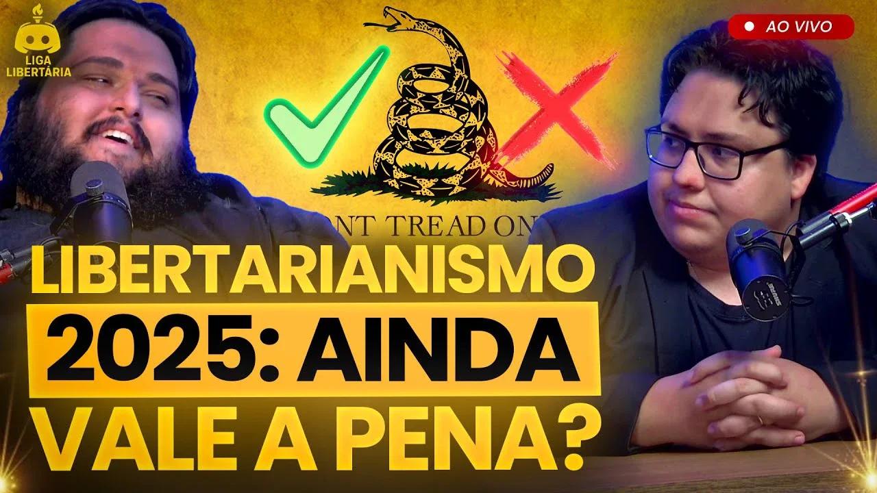 2025-06-29 | LIBERTARIANISMO EM 2025: AINDA VALE A PENA?