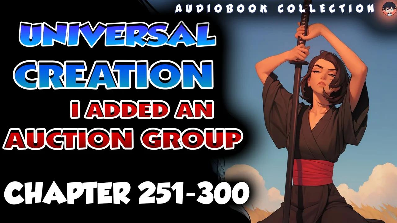 Universal Creation I Added An Auction Group Chapter 251-300