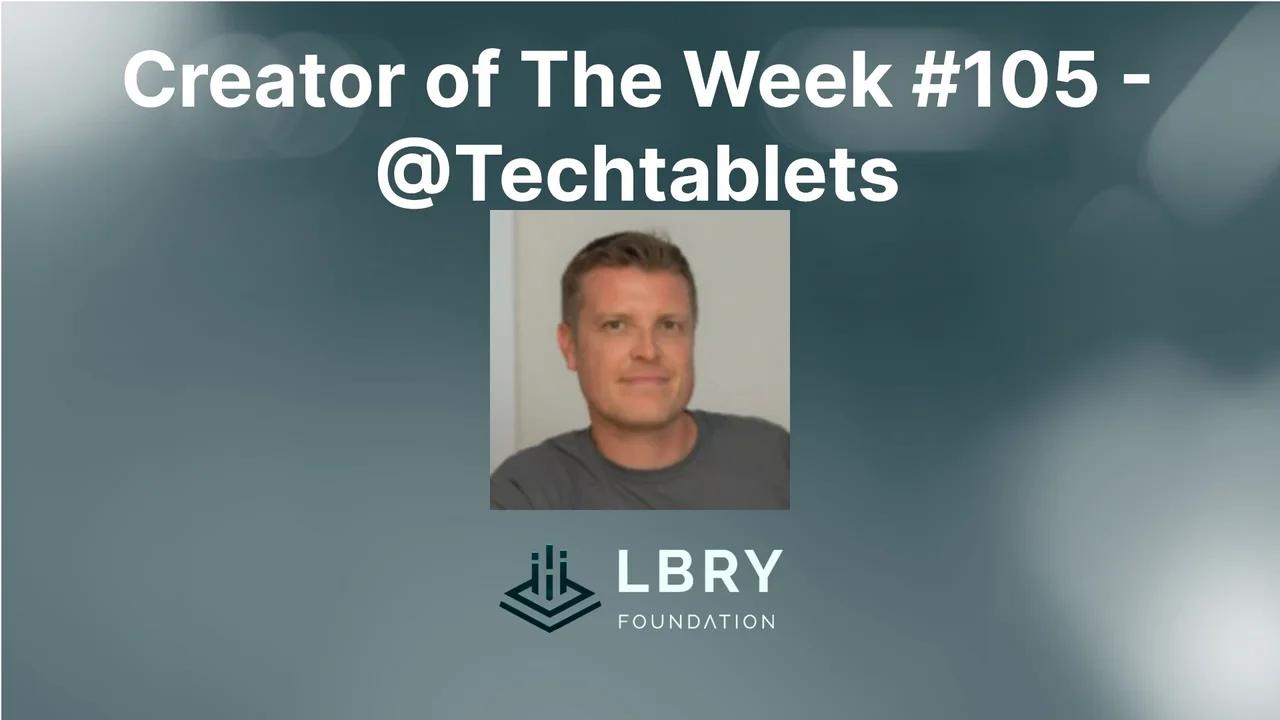 Creator of The Week #105 - @Techtablets