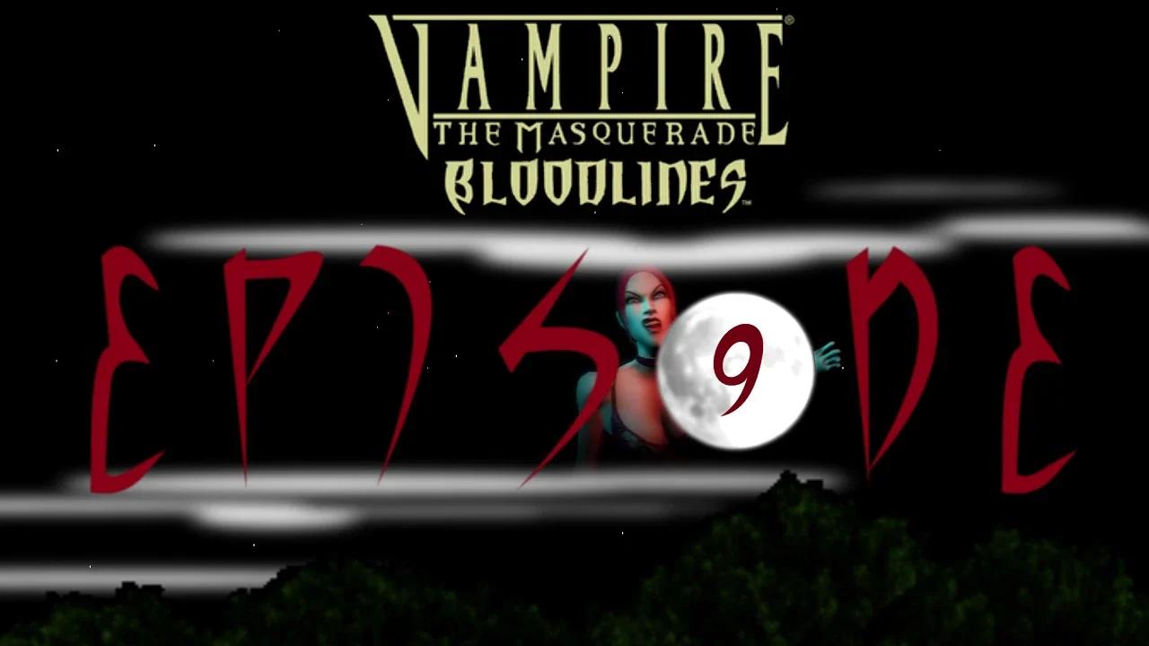 Vampire the Masquerade Bloodlines - Ep. 9 (*OF COURSE* I Belong in the ...