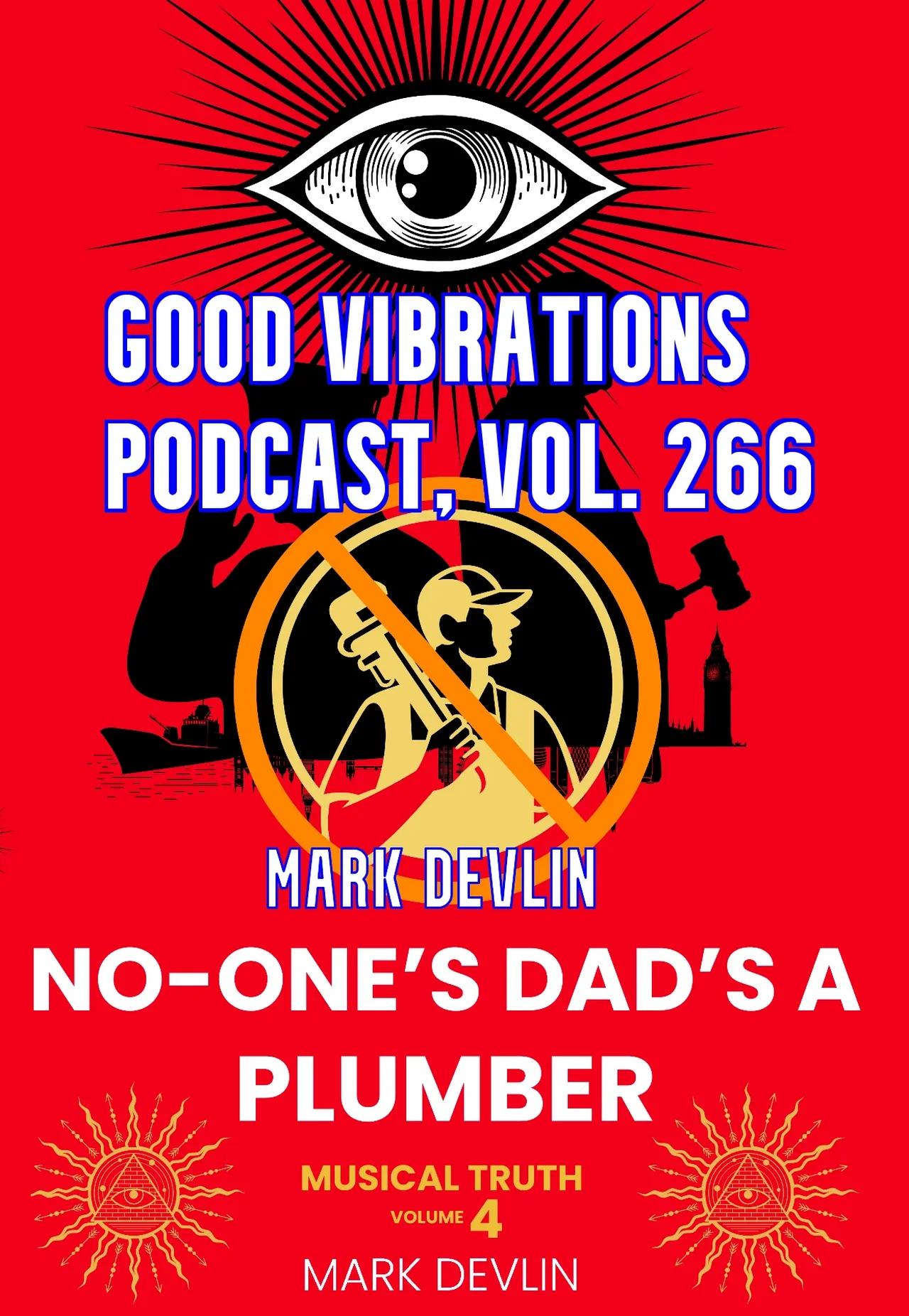 GOOD VIBRATIONS PODCAST, VOL. 266 - MARK DEVLIN - NO-ONE’S DAD’S A PLUMBER