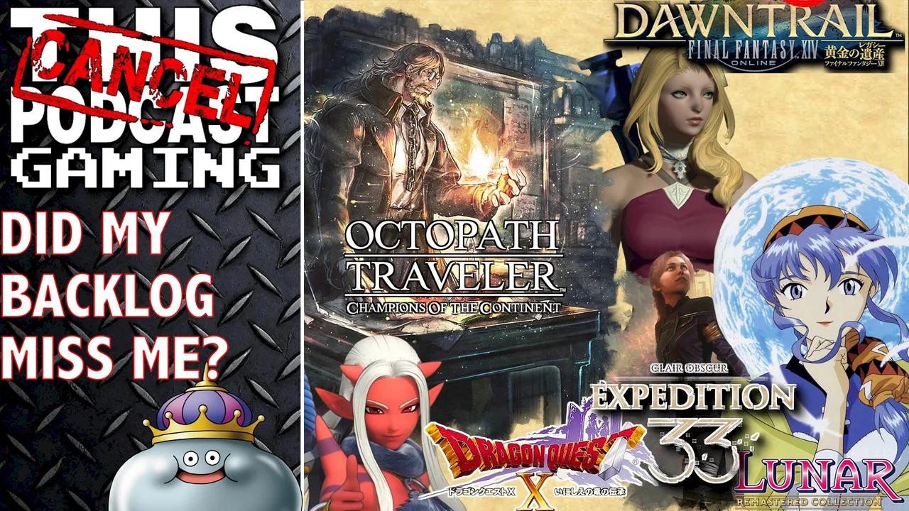 Did My Backlog Miss Me? FFXIV, DRAGON QUEST X, CO:E33, OCTOPATH COTC ...