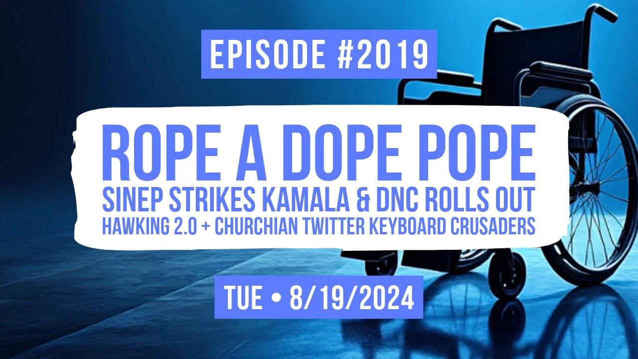 Owen Benjamin | #2019 Rope A Dope Pope, SINEP Strikes Kamala & DNC ...