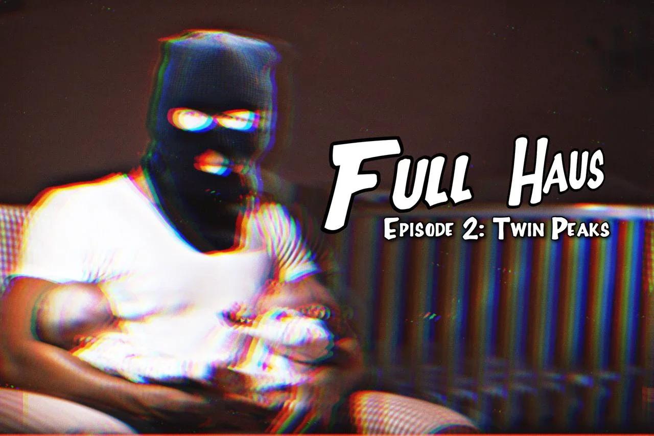 Full Haus Episode 2: Twin Peaks