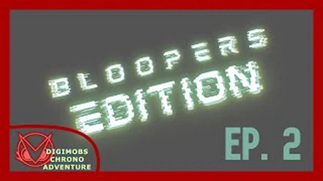 Digimobs Chrono Adventure Bloopers Edition 2
