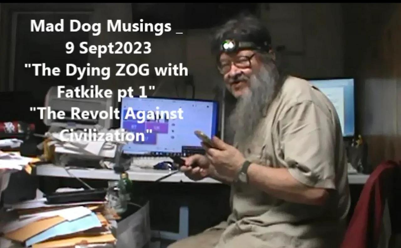 Mad Dog Musings_The Dying ZOG with FatKike part1_ The Revolt Against Civilization