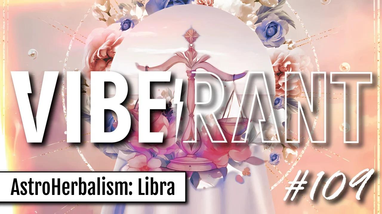 AstroHerbalism: Libra w/ Kyle (Tippecanoe), Michelle Lunduist, Mario Garza & Slick | Vibe Rant 109