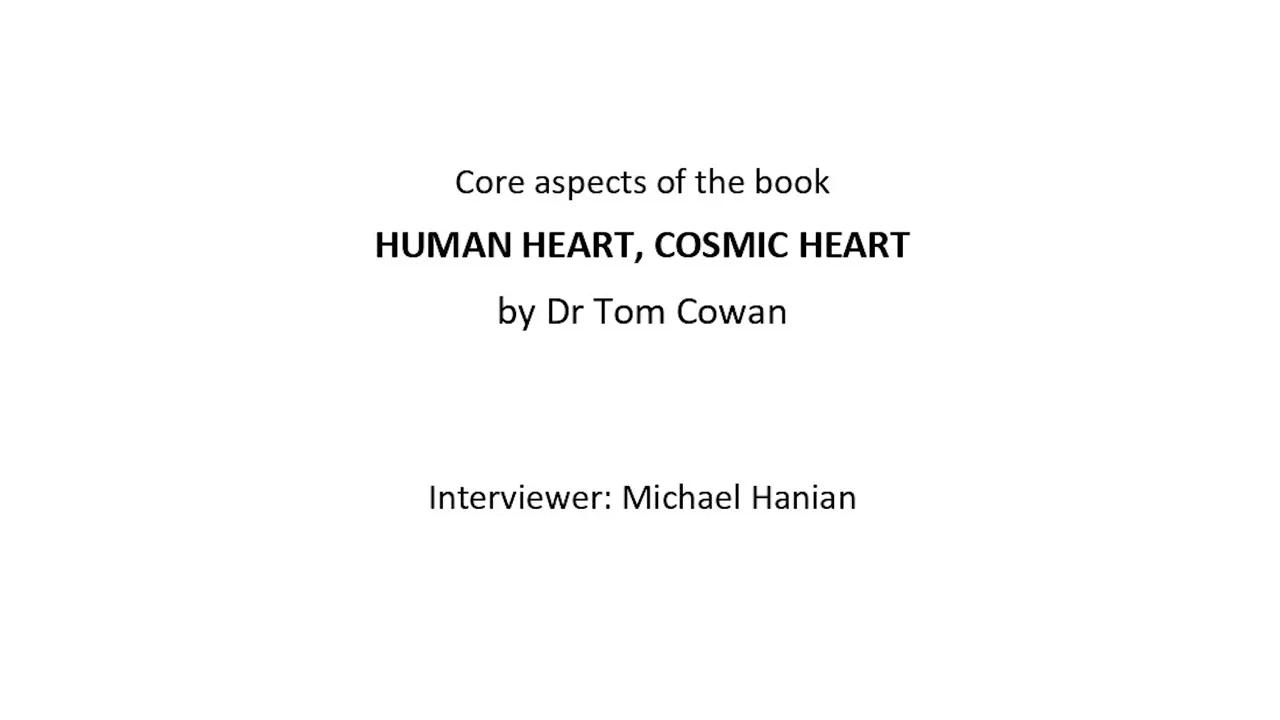 Dr. Tom Cowan - Core Aspects of the book "Human Heart Cosmic Heart"