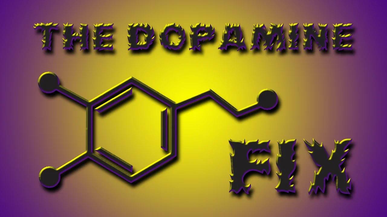 The Dopamine Fix