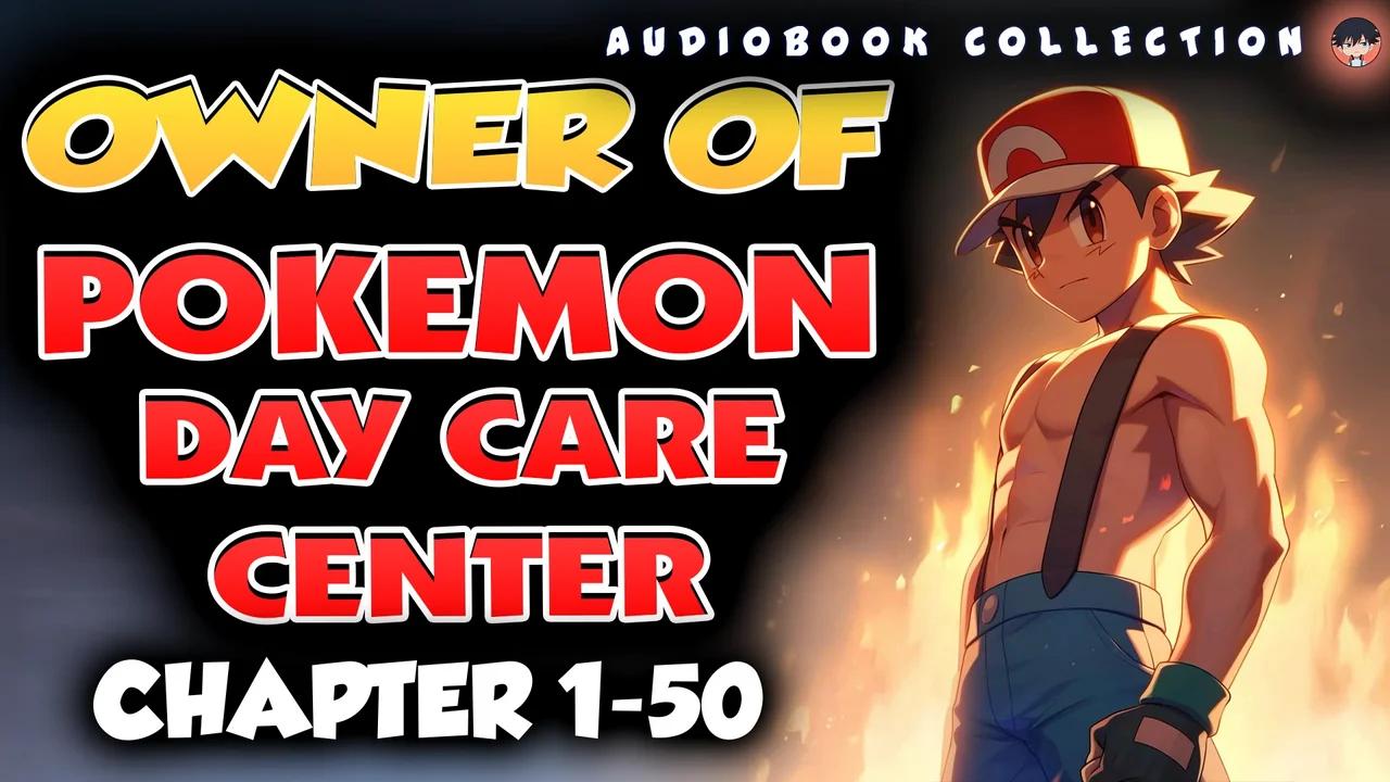 I'm the Owner of the Pokémon Day Care In the World of Pokémon Chapter 1-50