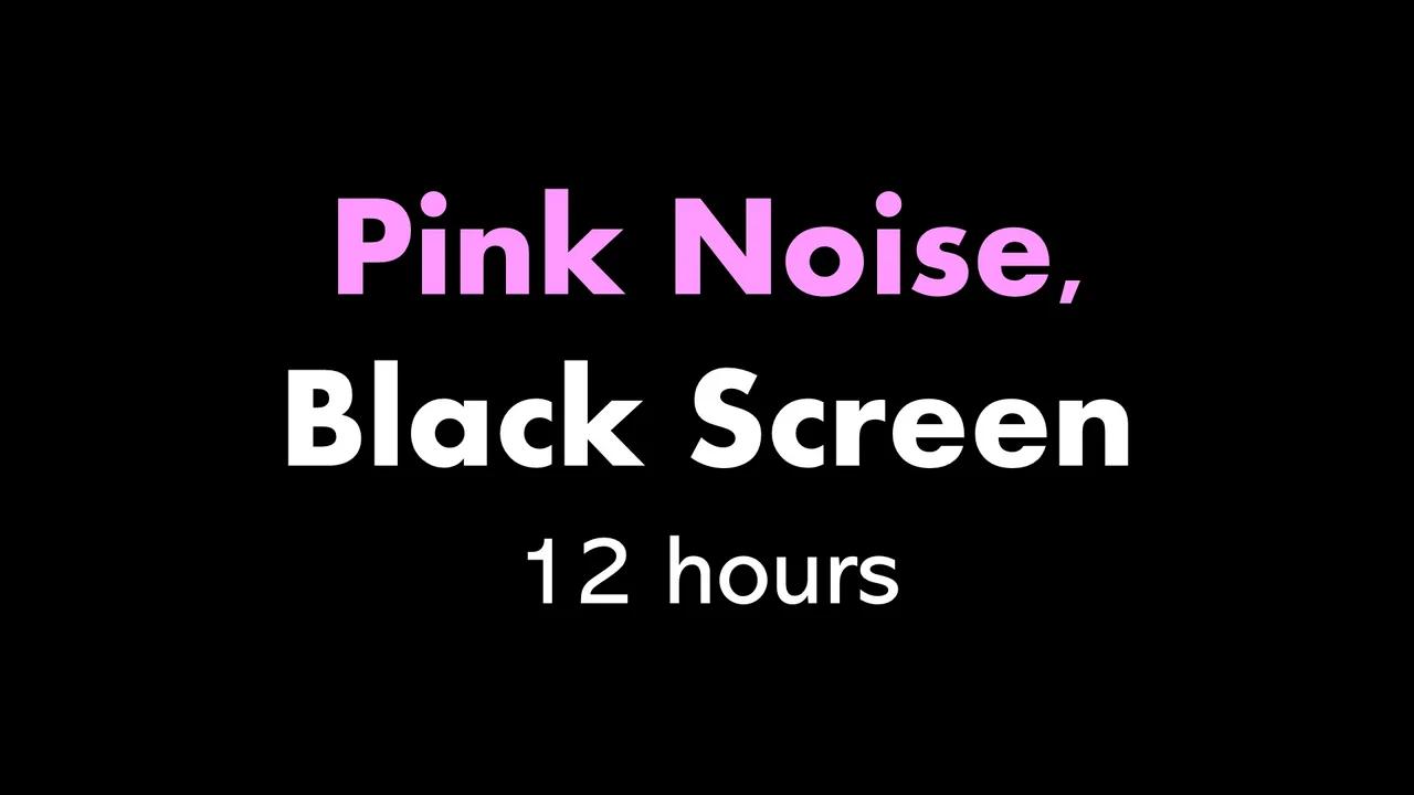 Pink Noise, Black Screen 🌸⬛ • 12 hours