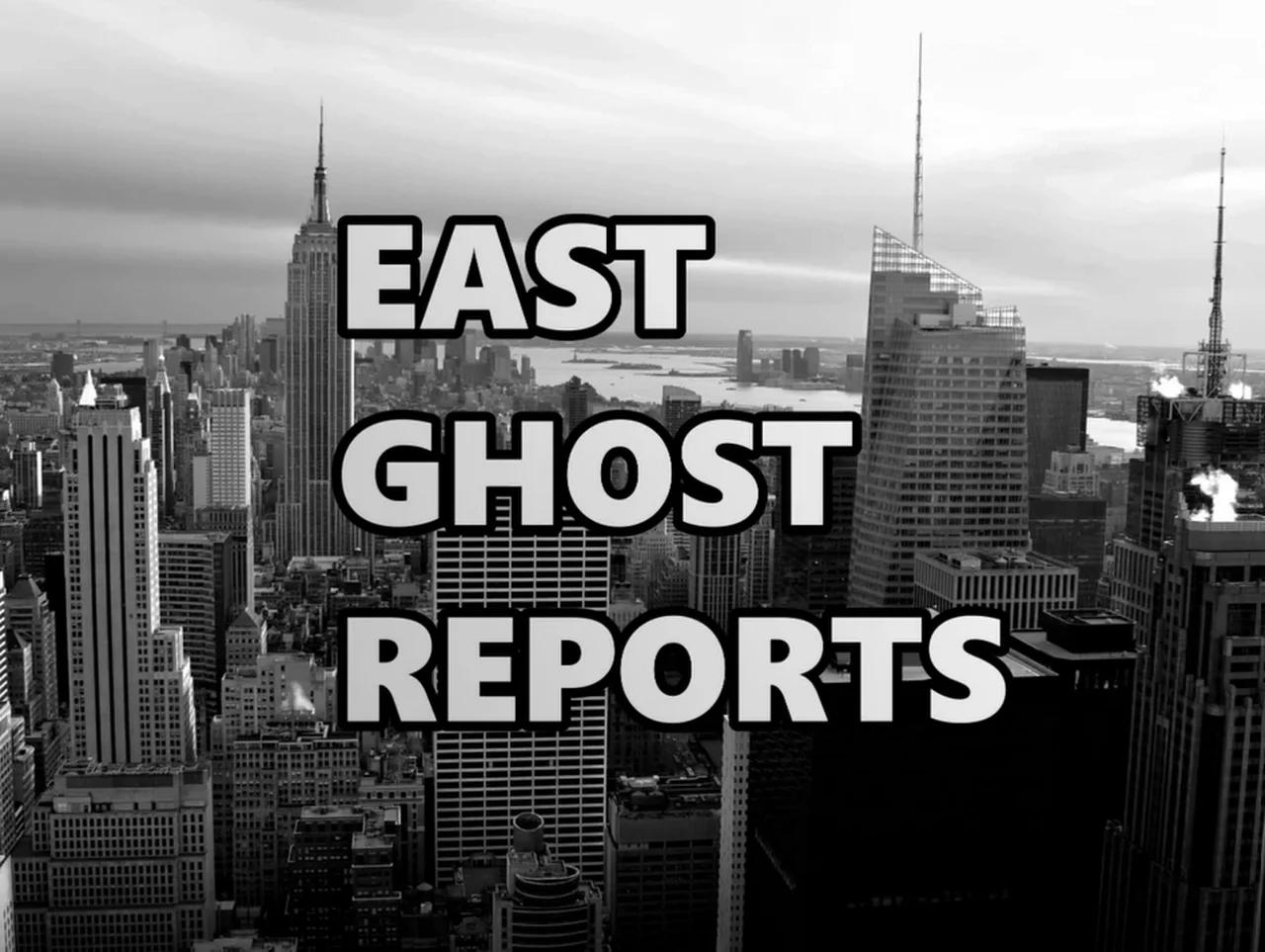 East Ghost Reports