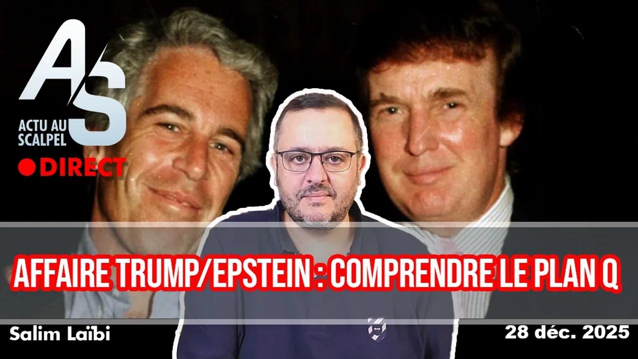 Actu au Scalpel, 28 déc. 25 : Affaire Trump/Epstein, comprendre le plan Q