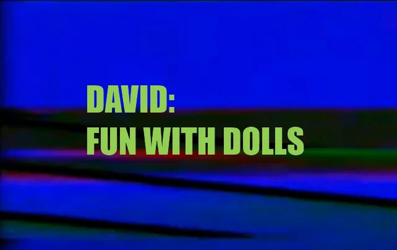 David: Fun With Dolls