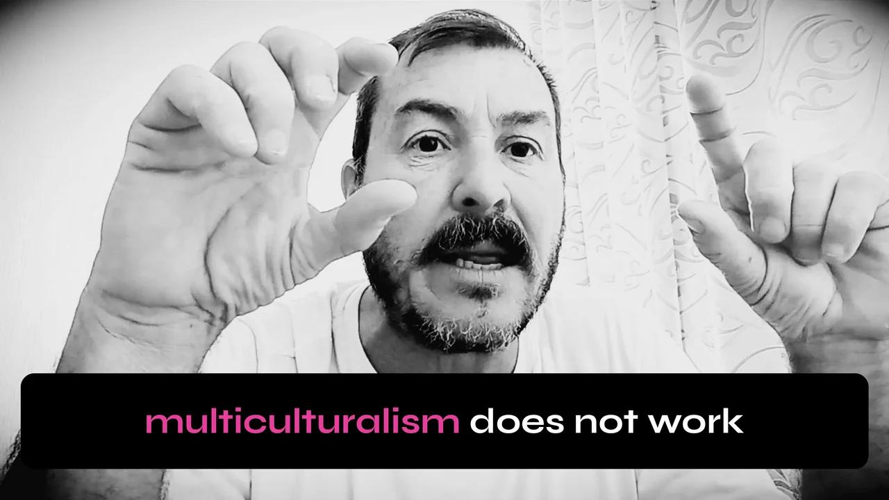 Multiculturalism Does Not Work 8446