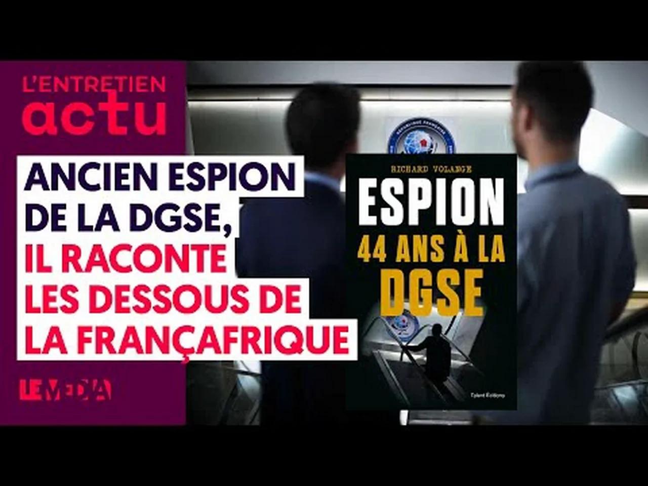 ANCIEN ESPION DE LA DGSE, IL RACONTE LES DESSOUS DE LA FRANCAFRIQUE
