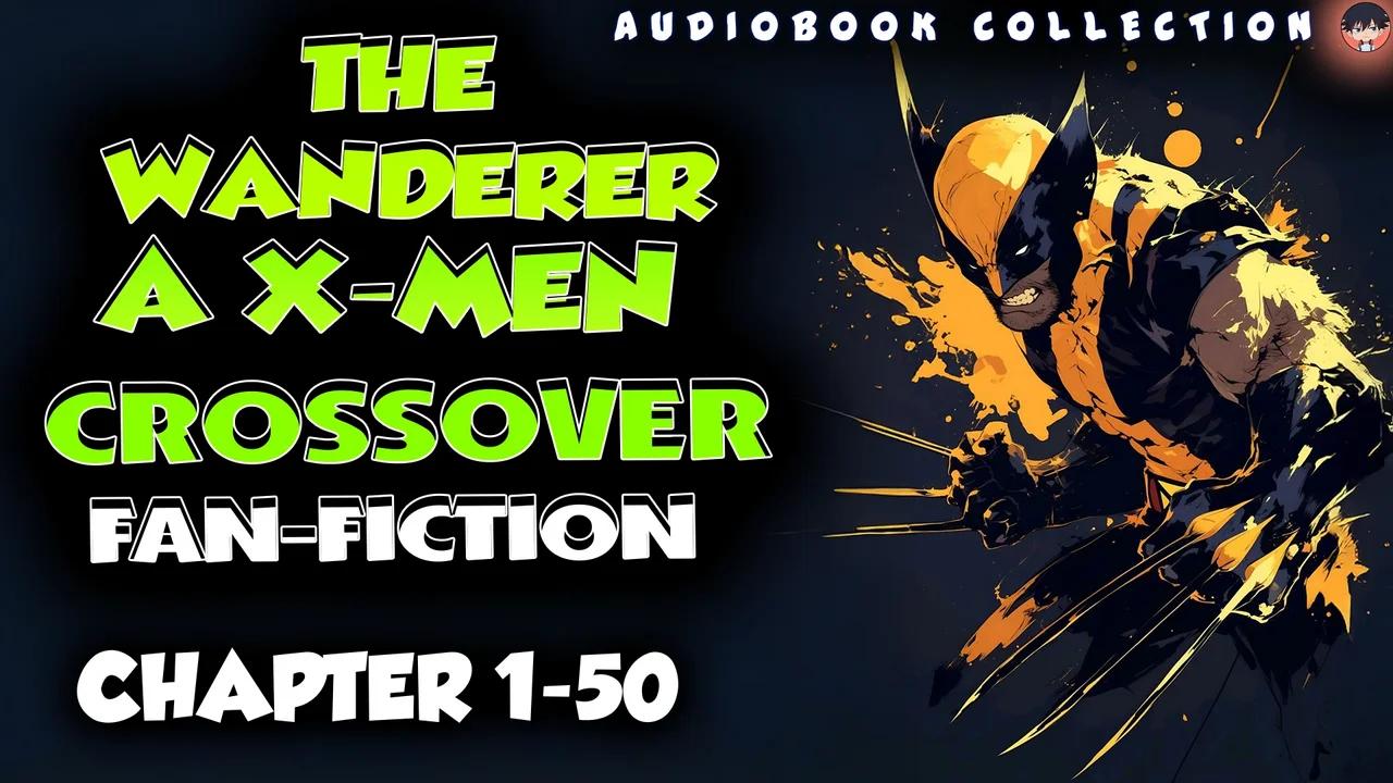 The Wanderer - A X-Men Crossover Fan-Fiction Chapter 1-50