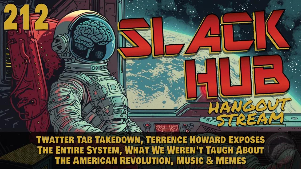 Slack Hub 212: Twatter Tab Takedown, Terrence Howard Exposes The Entire ...