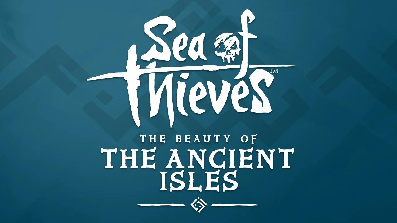 The Ancient Isles: The Beauty of Sea of Thieves