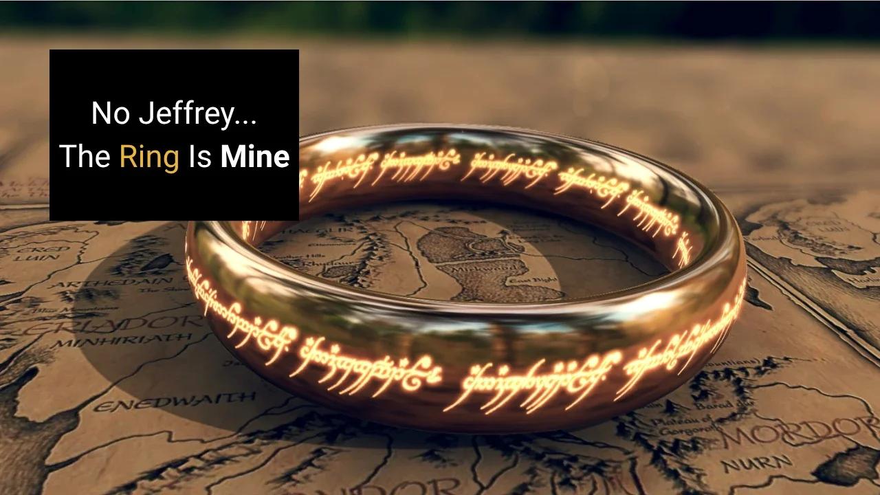 No Jeffrey The Ring Is Mine