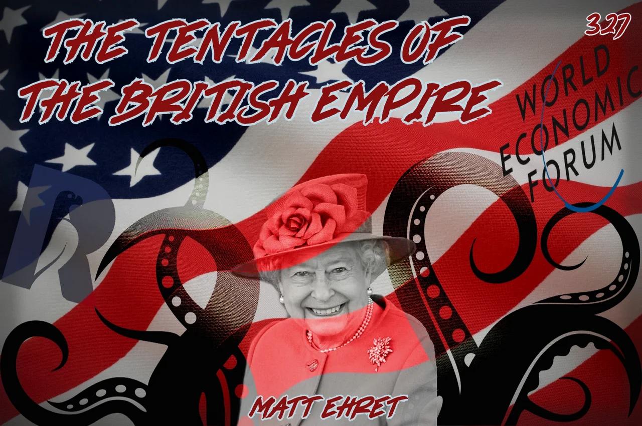 #327: The Tentacles Of The British Empire | Matt Ehret