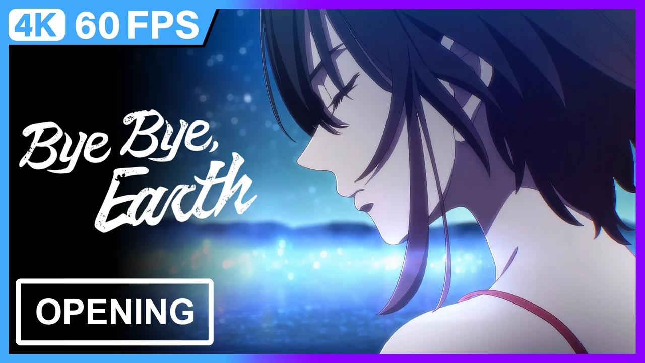 Bye Bye, Earth Opening | Creditless | 4K 60FPS Remastered