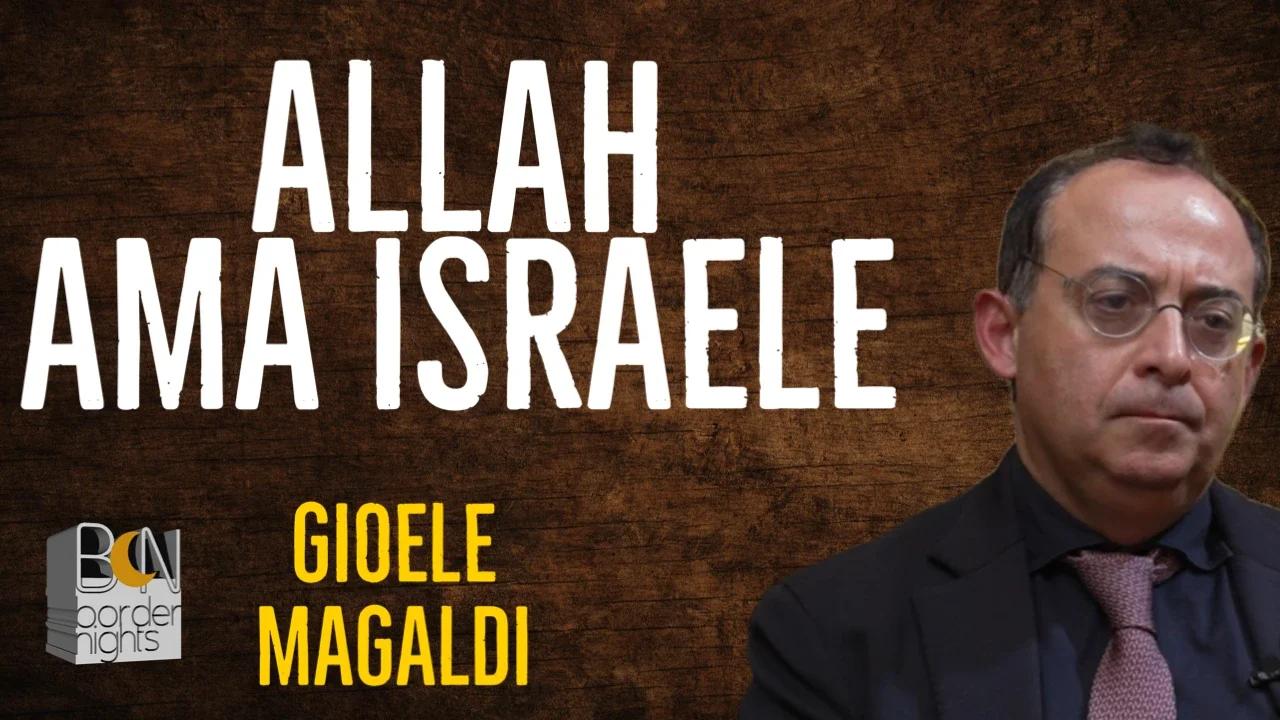 ALLAH AMA ISRAELE - GIOELE MAGALDI racconta