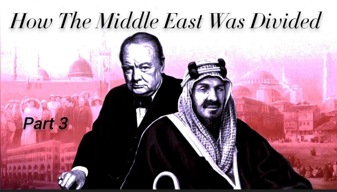 HOW THE MIDDLE EAST WAS DIVIDED PART 3 FALSE FLAGS