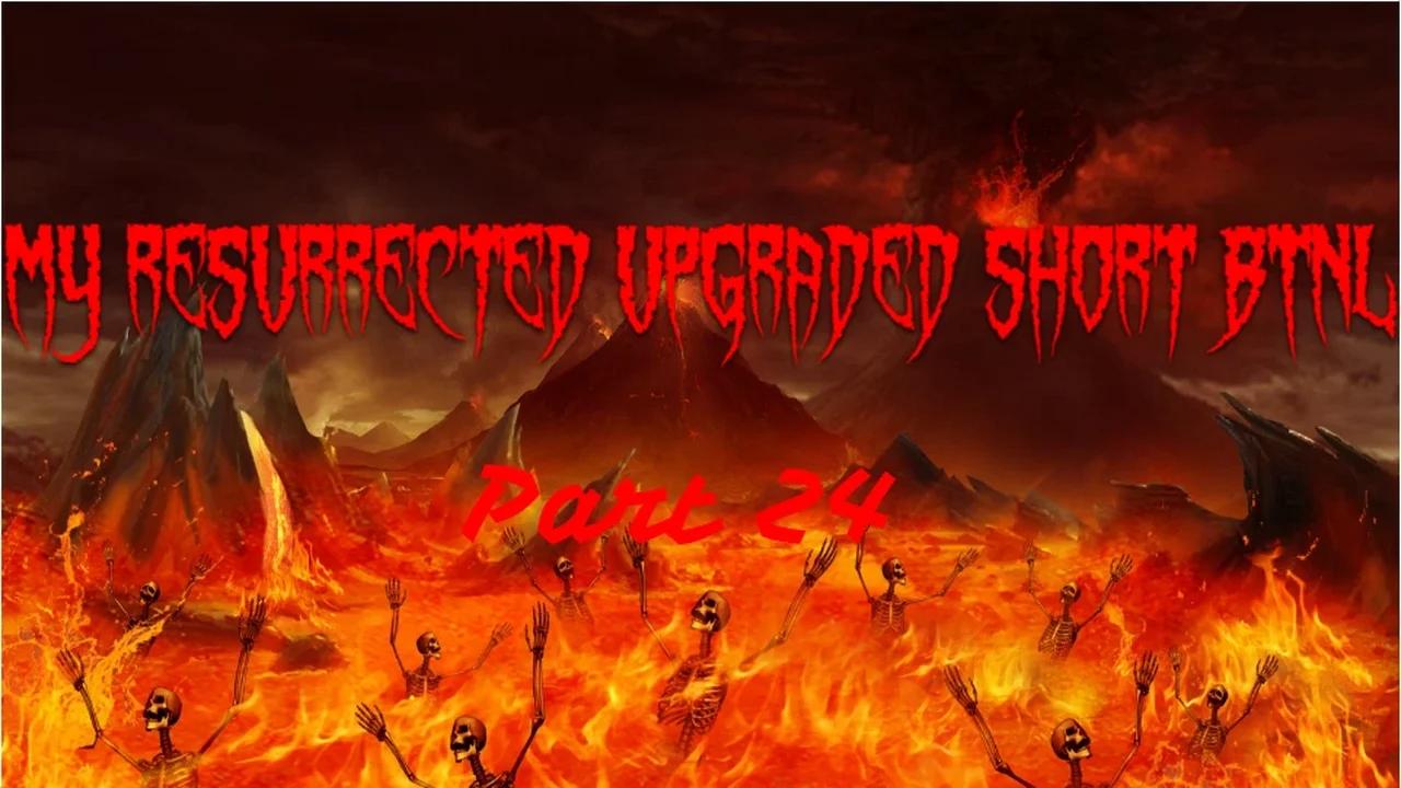 My Resurrected Short BTNL (Part 24/30)