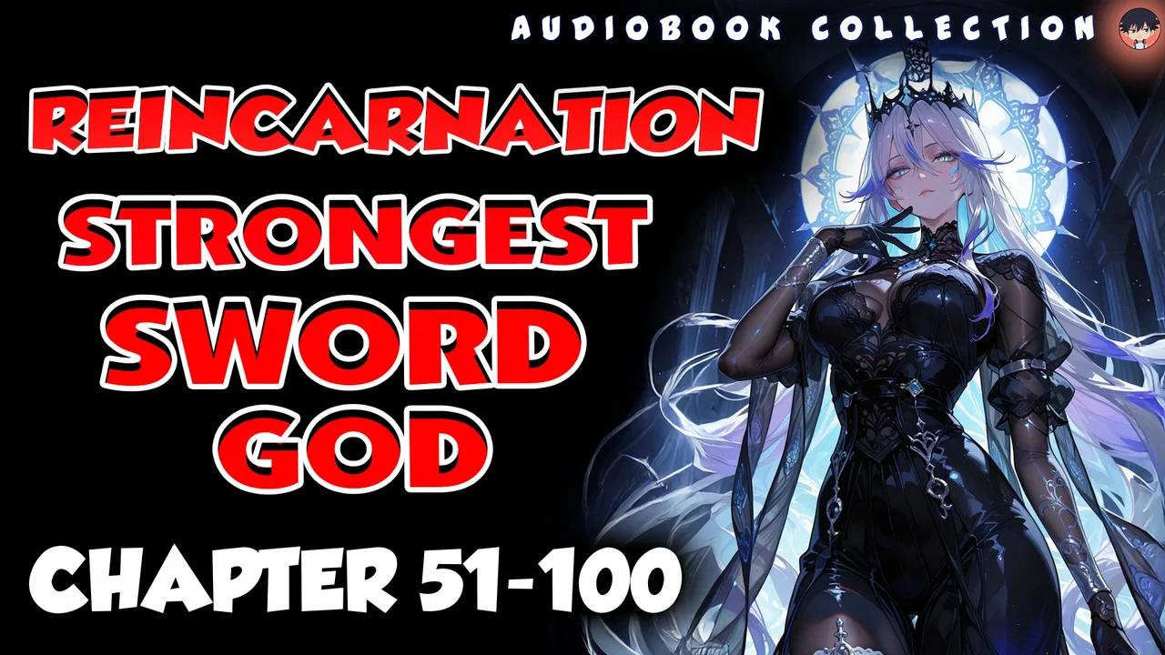 Reincarnation Of The Strongest Sword God Chapter 51-100