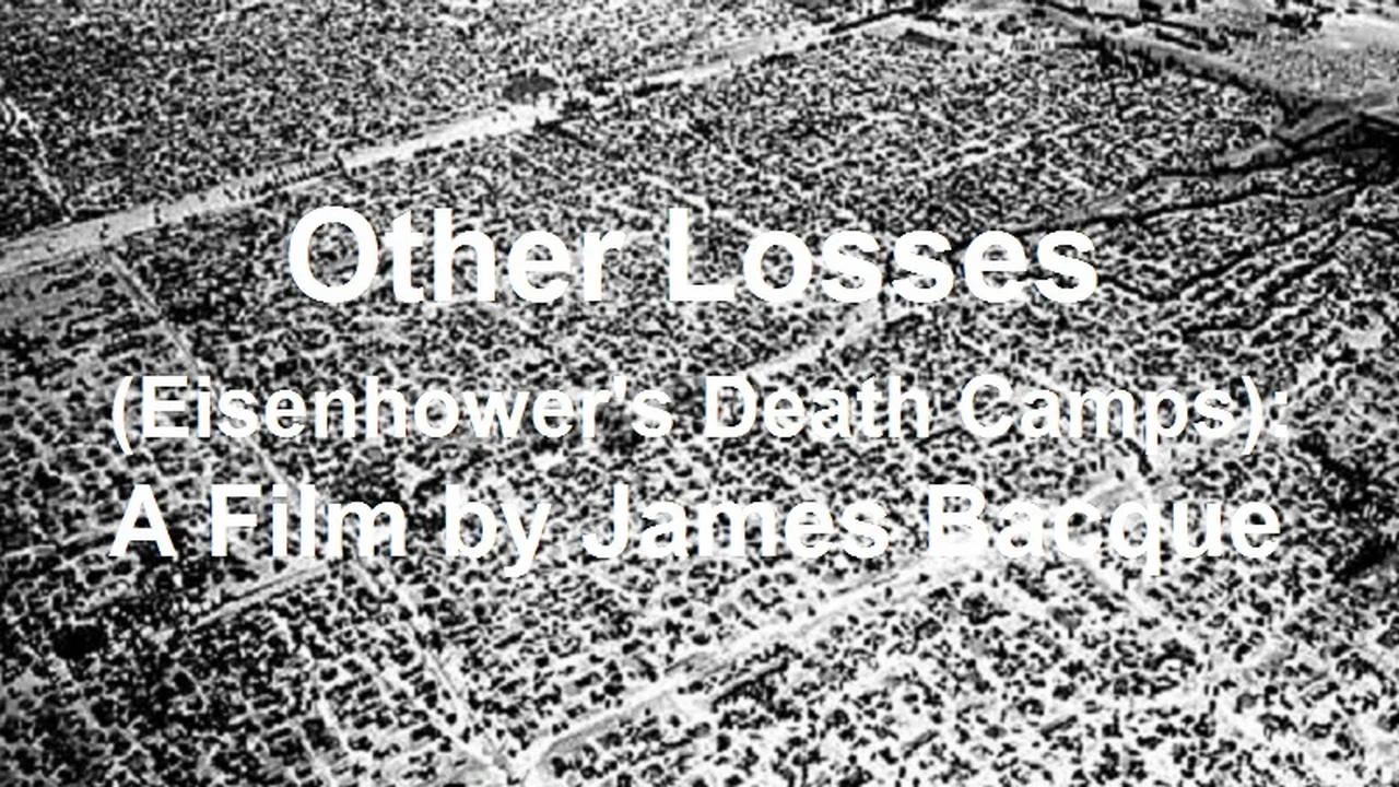 Other Losses (Eisenhower's Death Camps): A Film by James Bacque