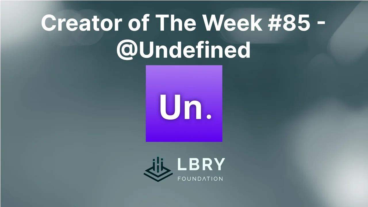 Creator of The Week #85 - @Undefined