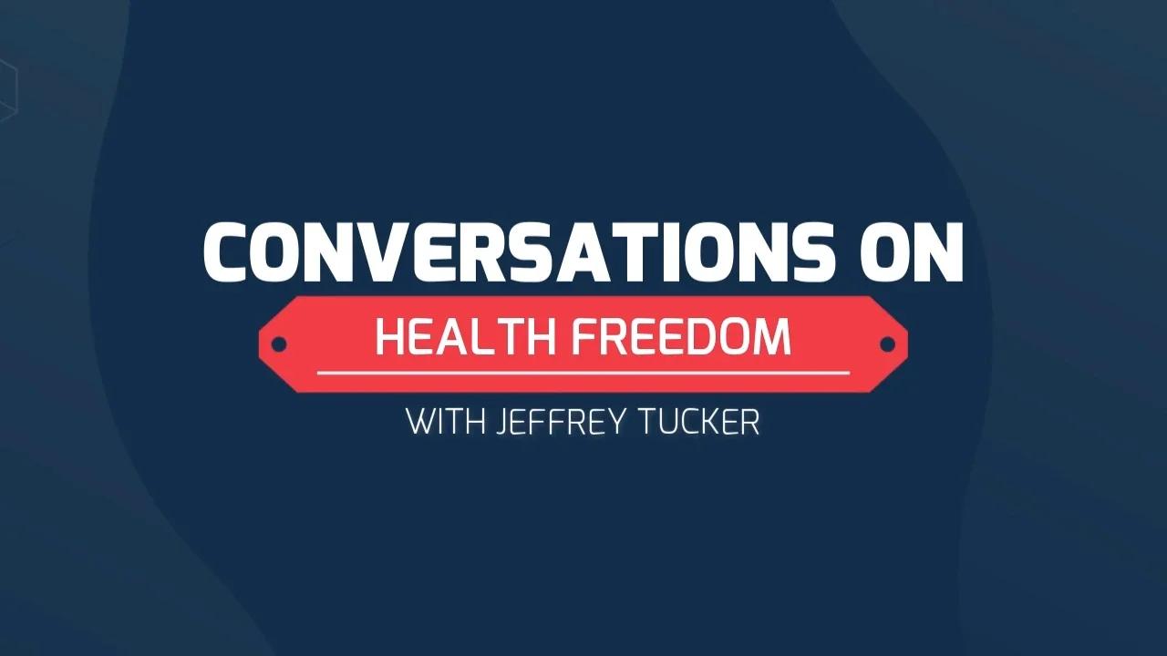 Conversations on Health Freedom with Guest Jeffrey Tucker