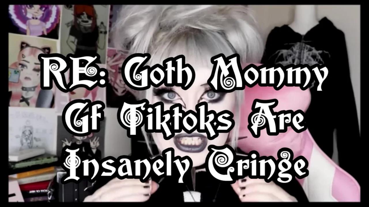 RE: Goth Mommy Gf Tiktoks Are Insanely Cringe