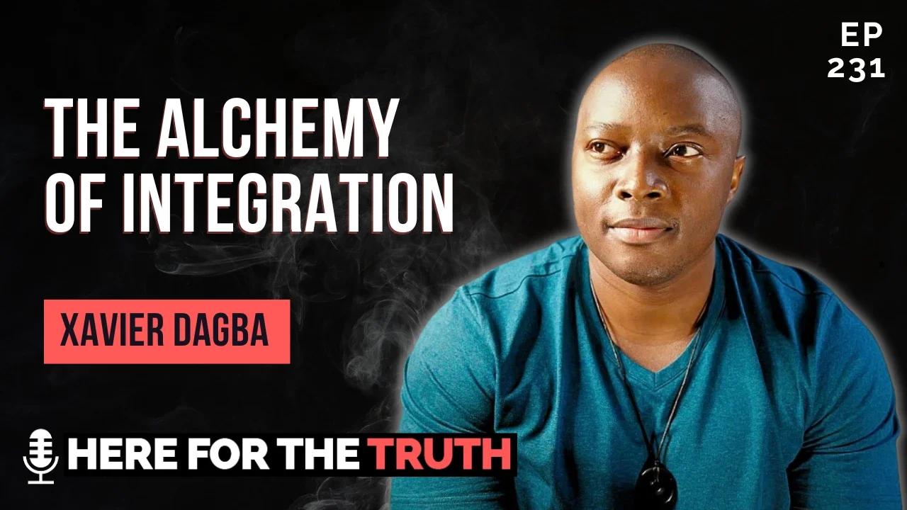 IA - Here for the Truth - XAVIER DAGBA - THE ALCHEMY OF INTEGRATION
