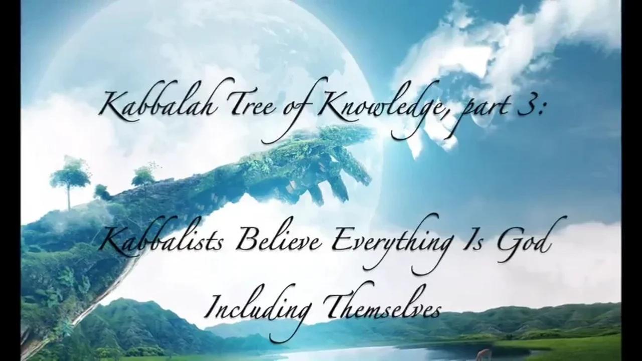 Kabbalah Tree of Knowledge, part 3: Kabbalists Believe Everything Is ...