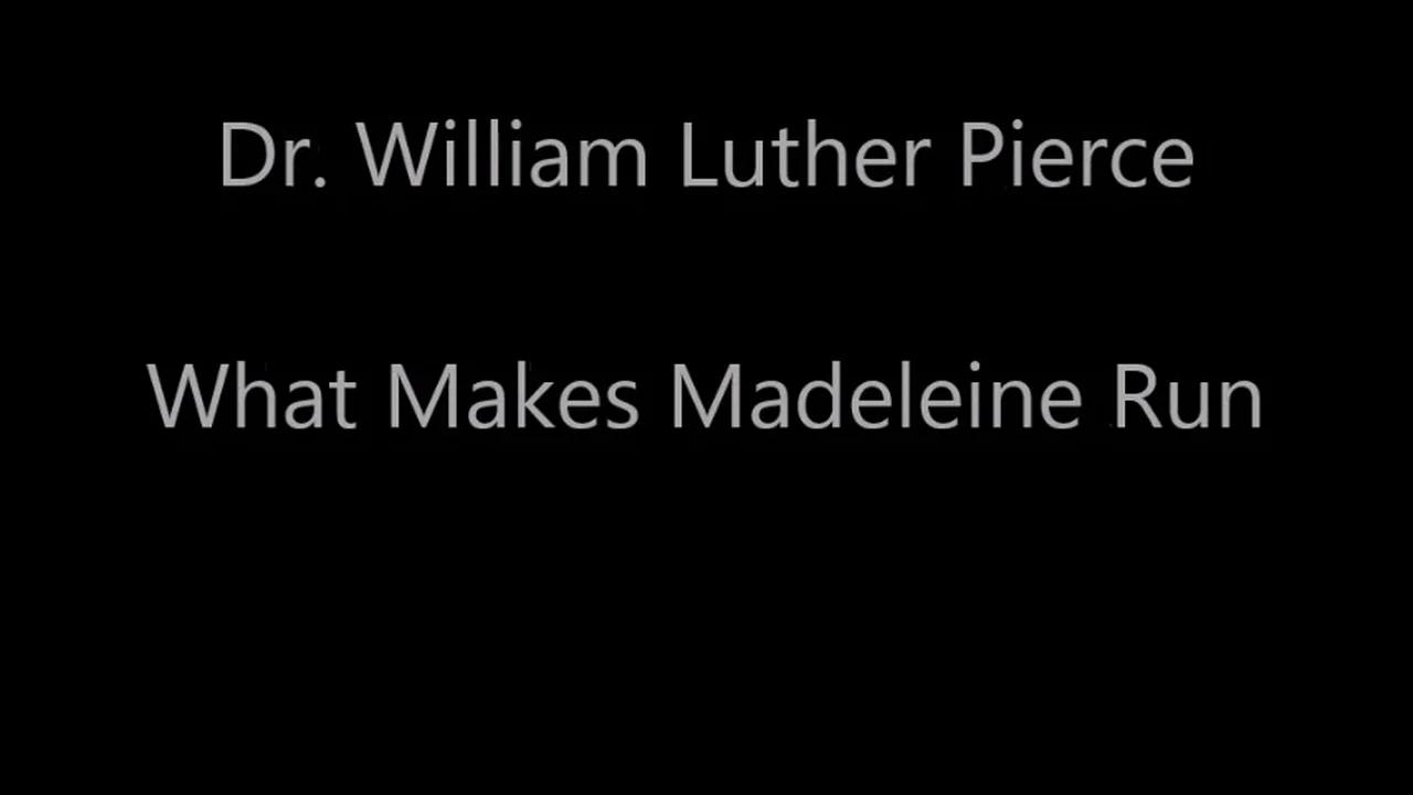 Dr. William Luther Pierce What Makes Madeleine run