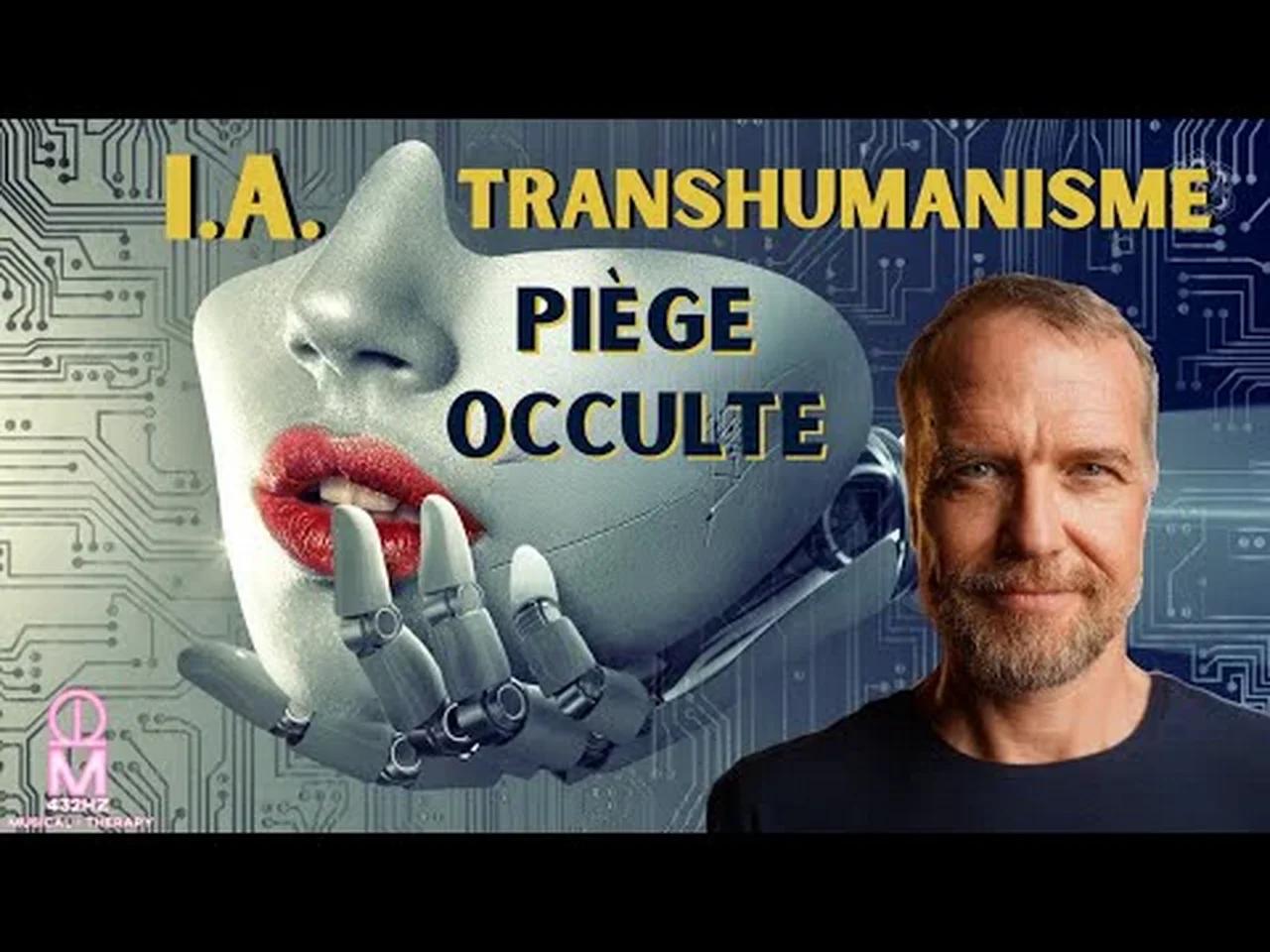 Le piège occulte de l' I.A et du Transhumanisme, et la façon d'en sortir.