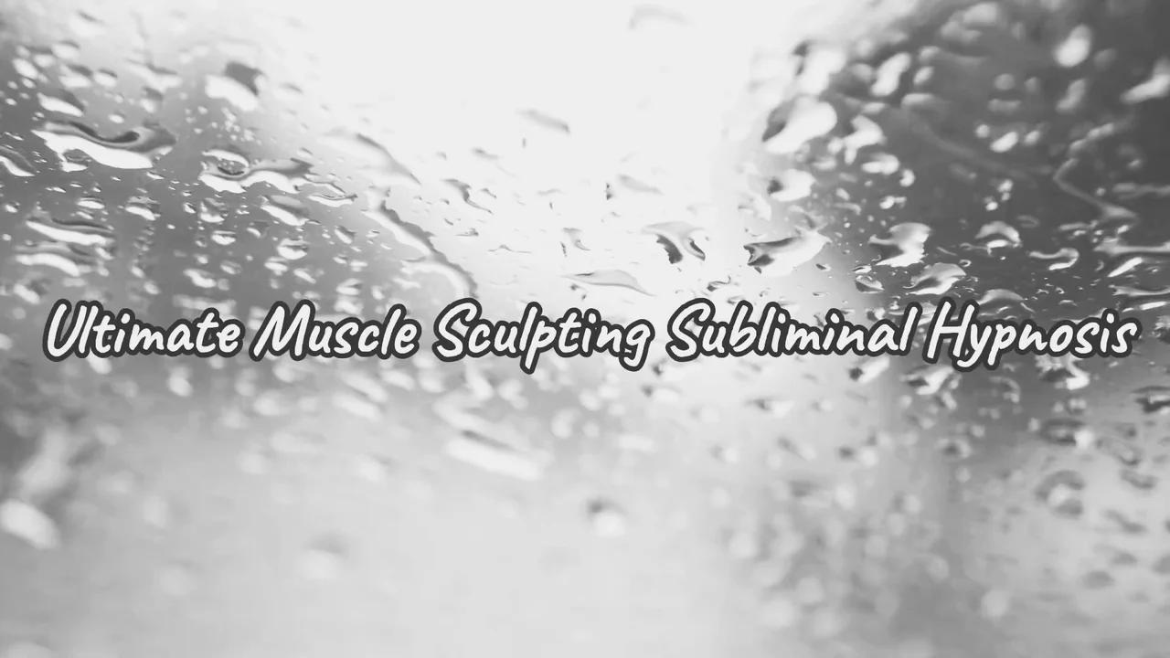 Ultimate Muscle Sculpting Subliminal Hypnosis