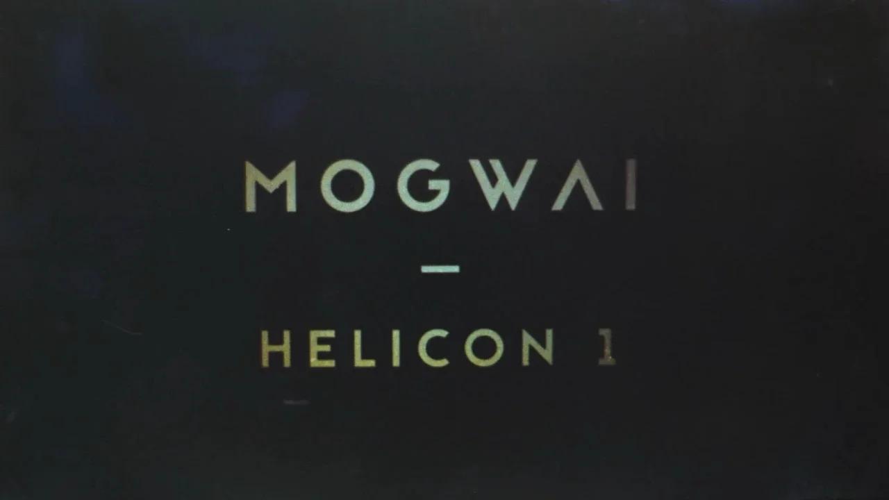 Mogwai “Helicon 1”