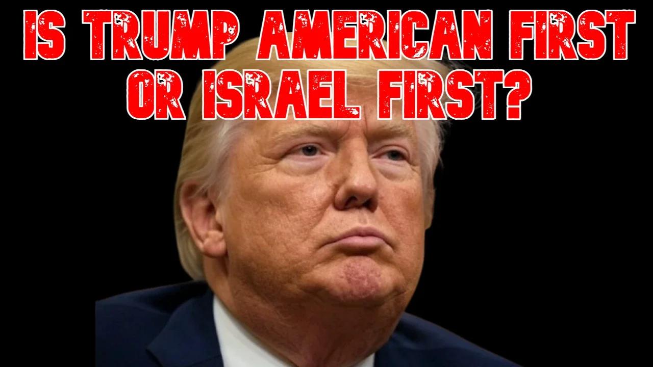 Is Trump American First or Israel First? COI #786