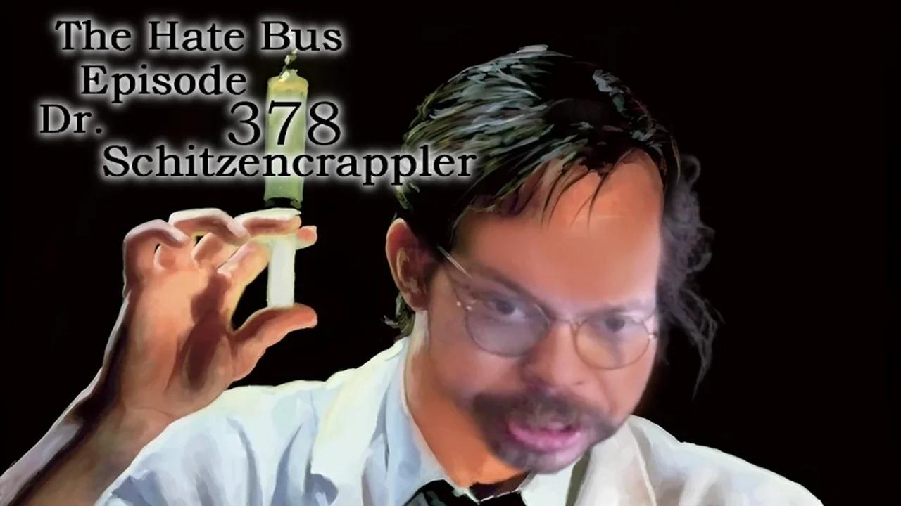 The Hate Bus Ep. 378: Dr. Schitzencrappler