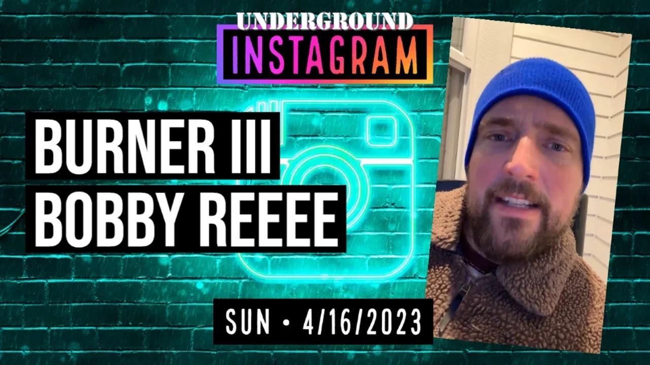 Sunday April 16, 2023 Burner III Bobby Reeee
