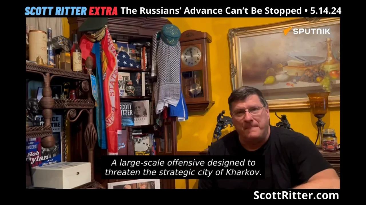 Scott Ritter Extra: The Russians' Advance Can't Be Stopped
