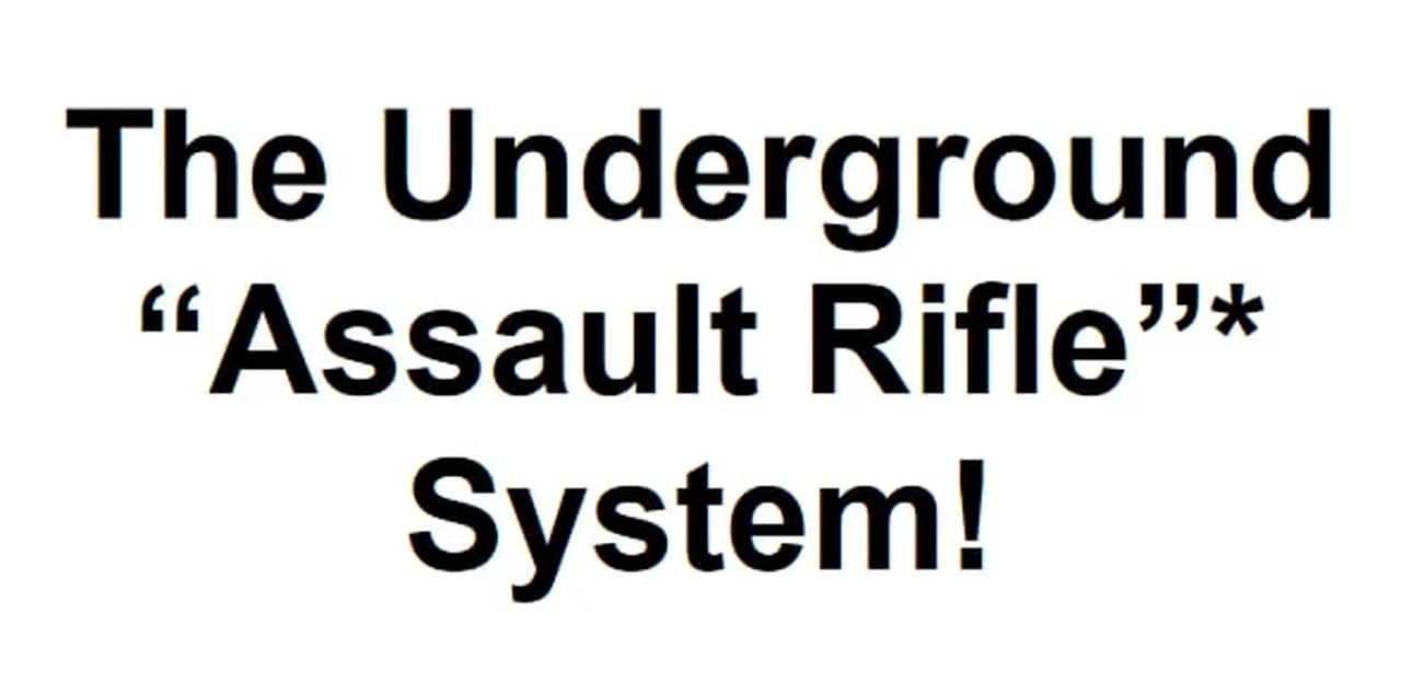The Underground Assault Rifle System