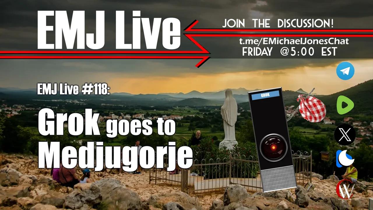 EMJ Live #118: Grok Goes To Medjugorje