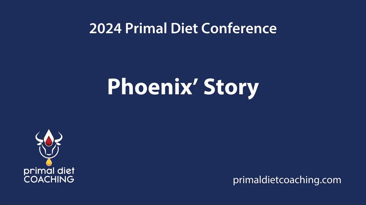 2024 Primal Diet Conference: Phoenix Story