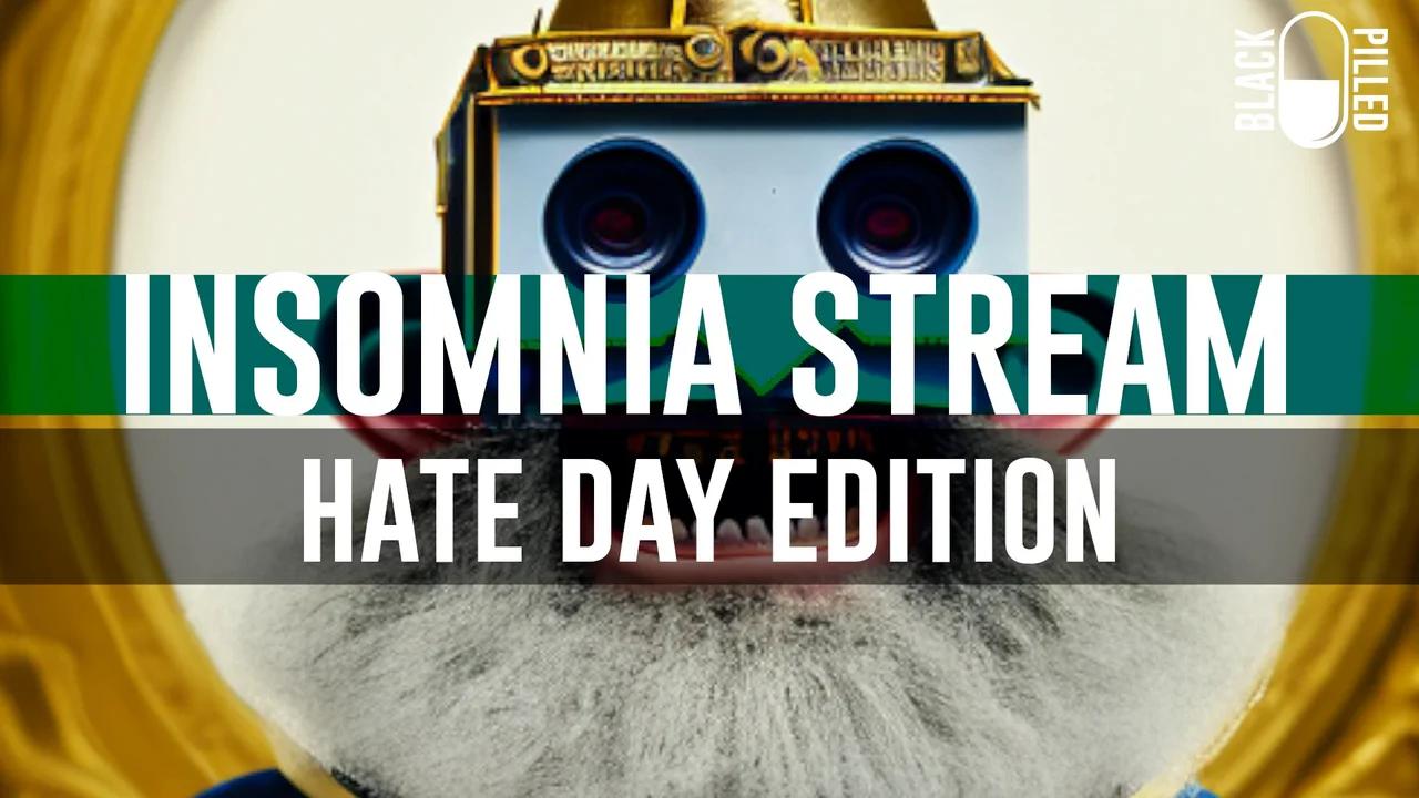 INSOMNIA STREAM: HATE DAY EDITION