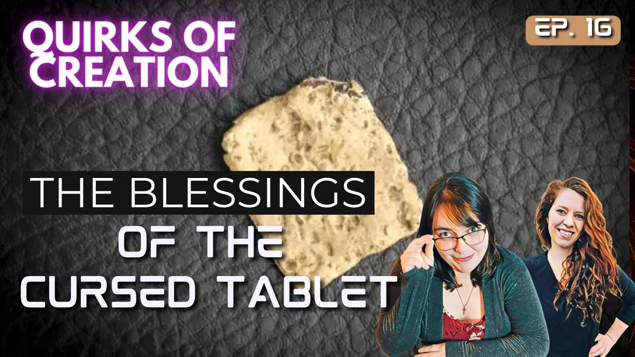 The Blessing of the Cursed Tablet - Quirks of Creation Ep. 16